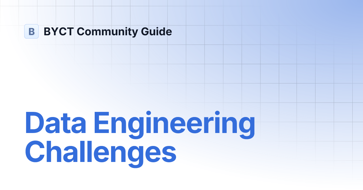 Data Engineering Challenges | BYCT Community Guide